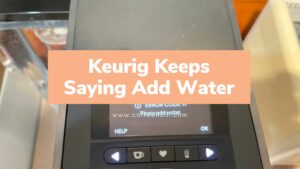 How to Fix a Keurig That Keeps Saying Add Water - CoffeeHolli.com