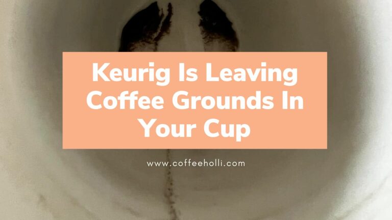 How to Fix a Keurig That Leaves Coffee Grounds in Your Cup ...