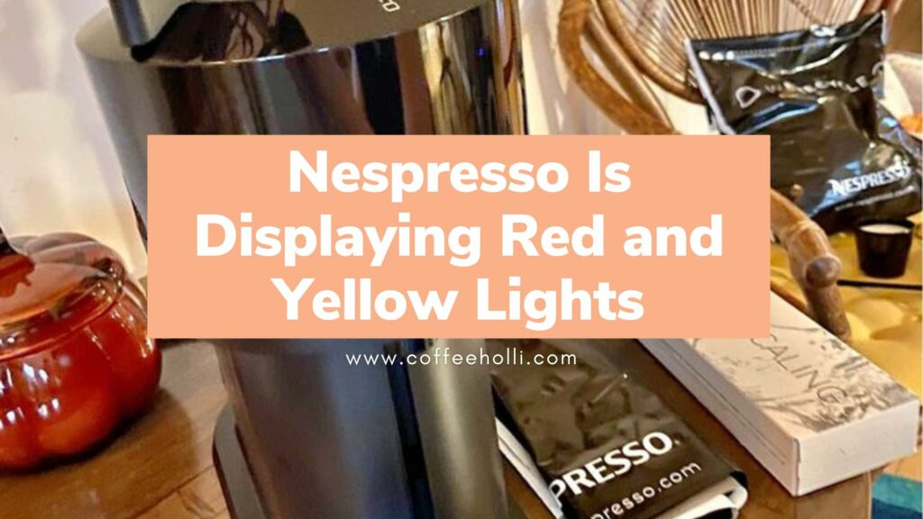 How to Fix a Nespresso That is Displaying Red and Yellow Lights ...