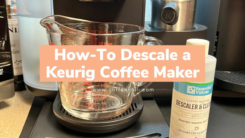 How to Descale Your Keurig Coffee Maker [VIDEO] - CoffeeHolli.com