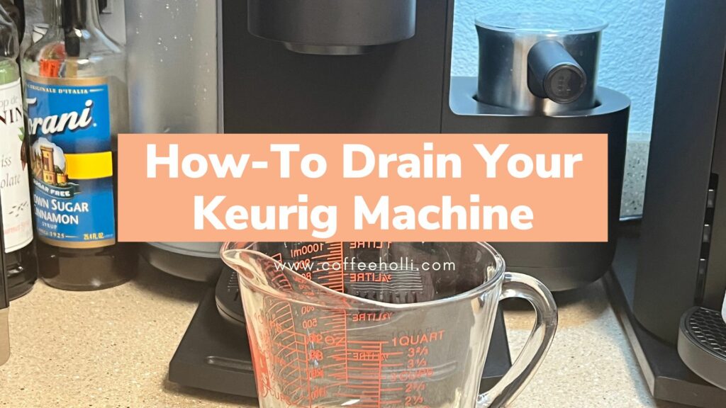 How-To Drain a Keurig [VIDEO] - CoffeeHolli.com
