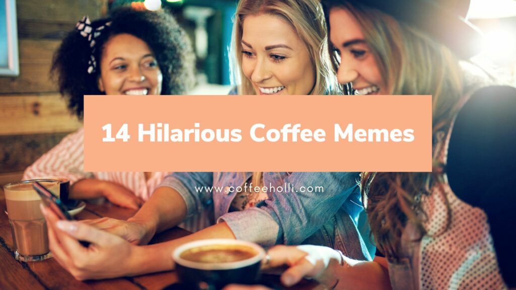 14 Hilarious Coffee Memes To Lighten Your Mood - CoffeeHolli.com