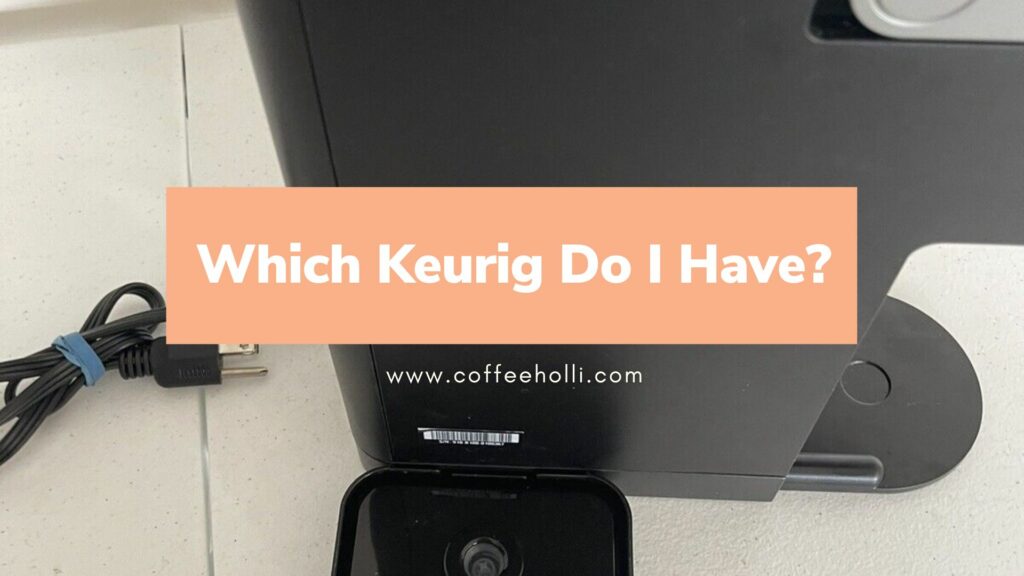 Which Keurig Do I Have? [MODEL IMAGES] - CoffeeHolli.com