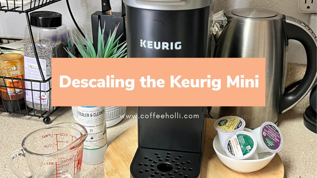 How to Descale a Keurig Mini: A Detailed Breakdown - CoffeeHolli.com
